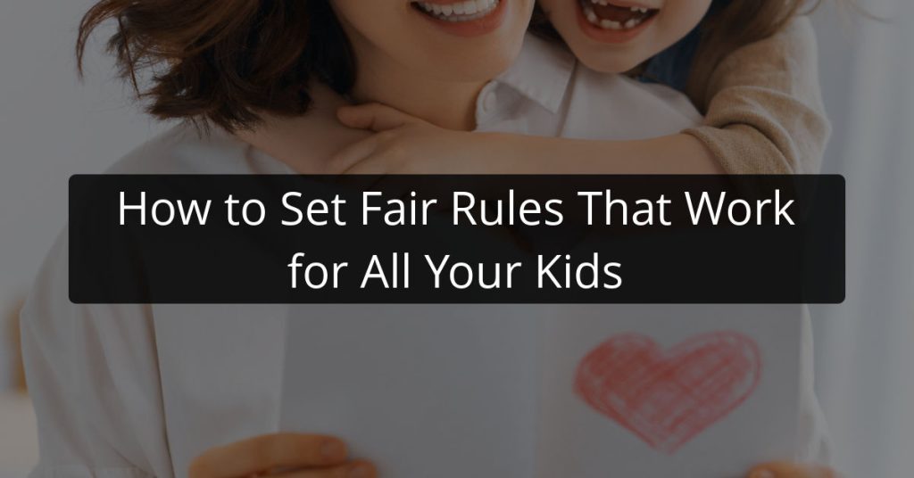 How to Set Fair Rules That Work for All Your Kids - Momentures