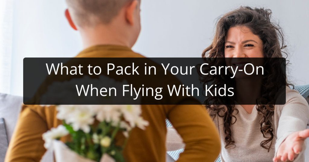 What to Pack in Your Carry-On When Flying With Kids - Momentures